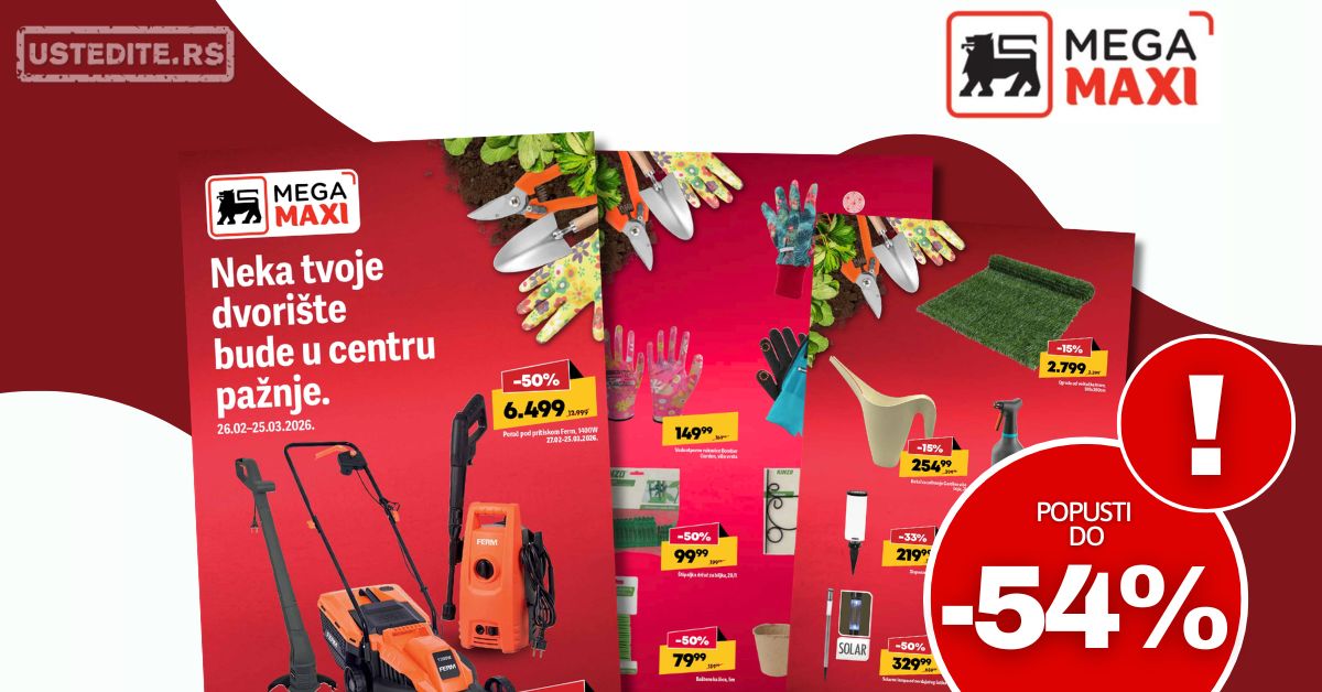 Mega Maxi katalog SVE ZA DOVORIŠTE I BAŠTU 25.2-25.3.2026. - ustedite.rs